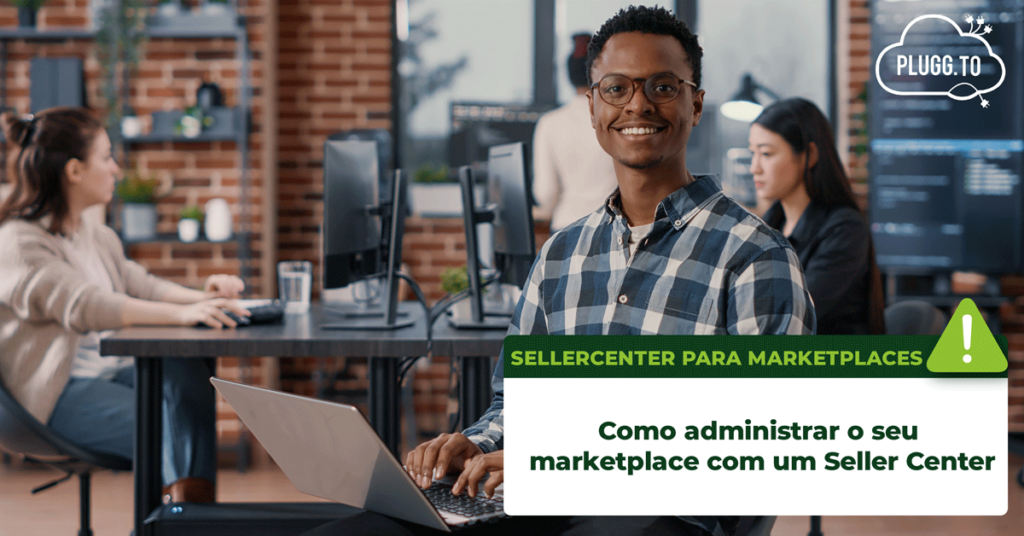 Como administrar o seu marketplace com um Seller Center